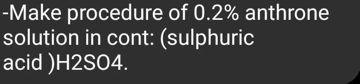 Solved -Make procedure of 0.2% anthrone solution in cont: | Chegg.com