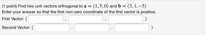 Solved (1 point) Find two unit vectors orthogonal to a = | Chegg.com