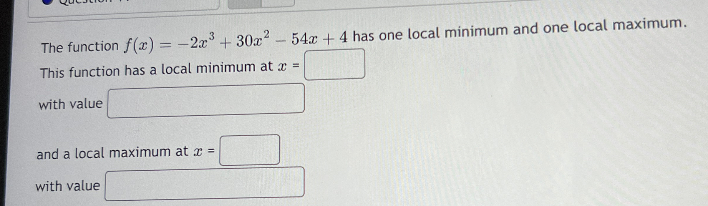 Solved The function f(x)=-2x3+30x2-54x+4 ﻿has one local | Chegg.com