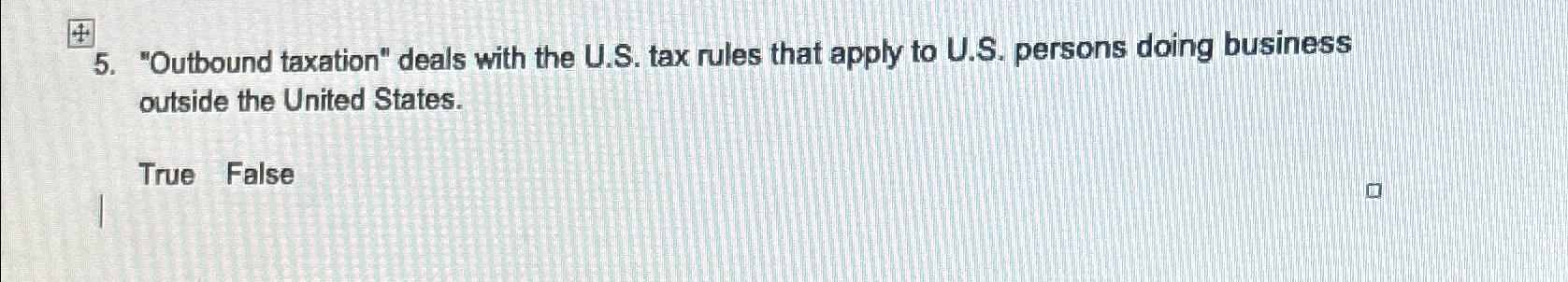 Solved "Outbound taxation" deals with the U.S. ﻿tax rules | Chegg.com