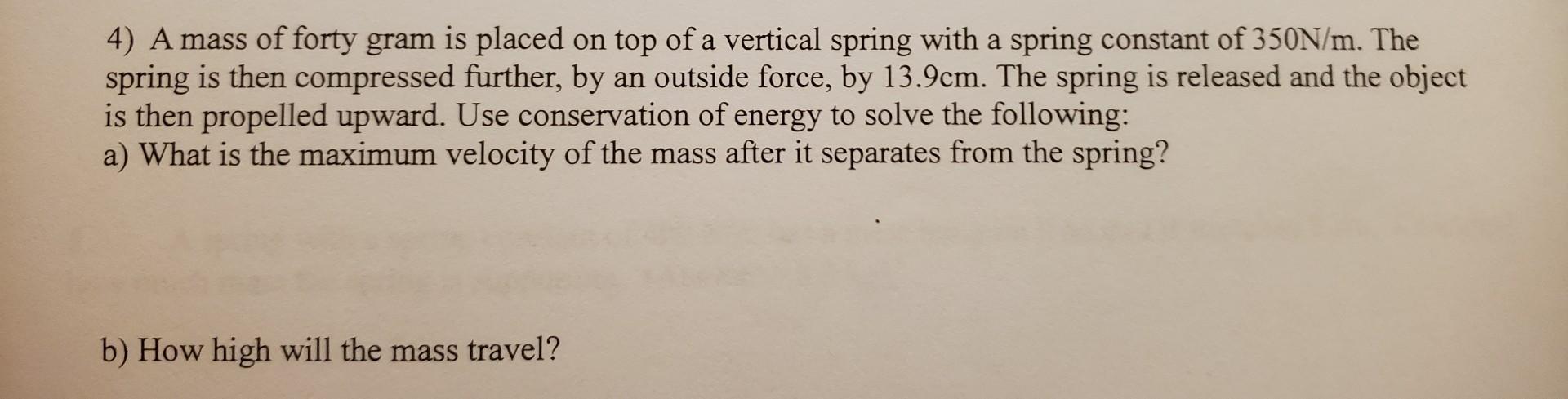 Solved 4) A mass of forty gram is placed on top of a | Chegg.com