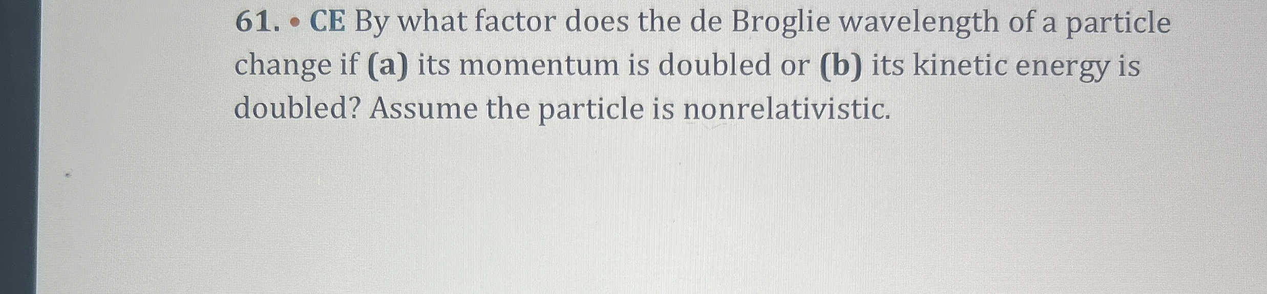 Solved * ﻿CE By what factor does the de Broglie wavelength | Chegg.com