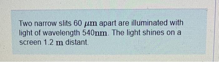 Solved Two narrow slits 60 um apart are illuminated with | Chegg.com