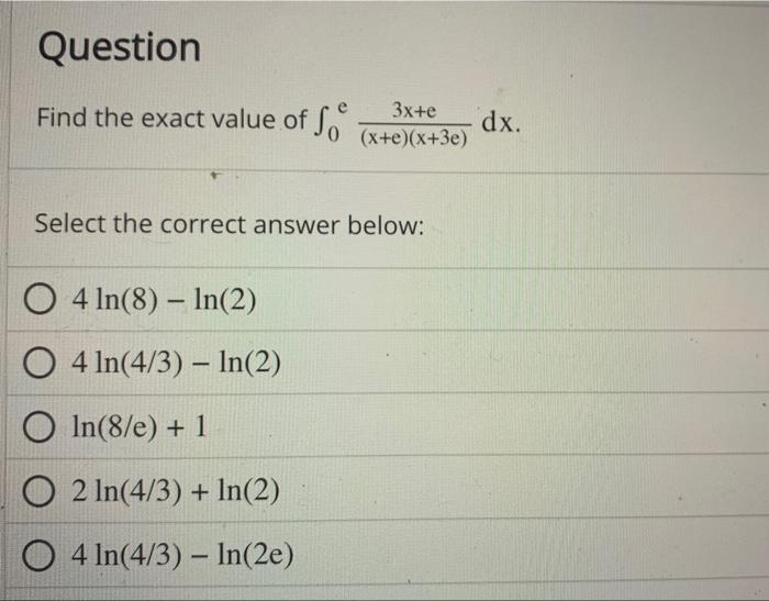 Solved Find the exact value of ∫0e(x+e)(x+3e)3x+edx. Select | Chegg.com
