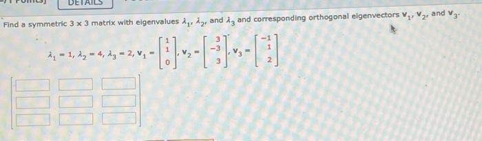 Solved Find a symmetric 3 x 3 matrix with eigenvalues ard, | Chegg.com