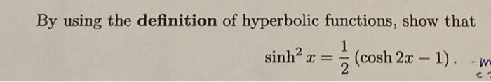 Solved By using the definition of hyperbolic functions, show | Chegg.com