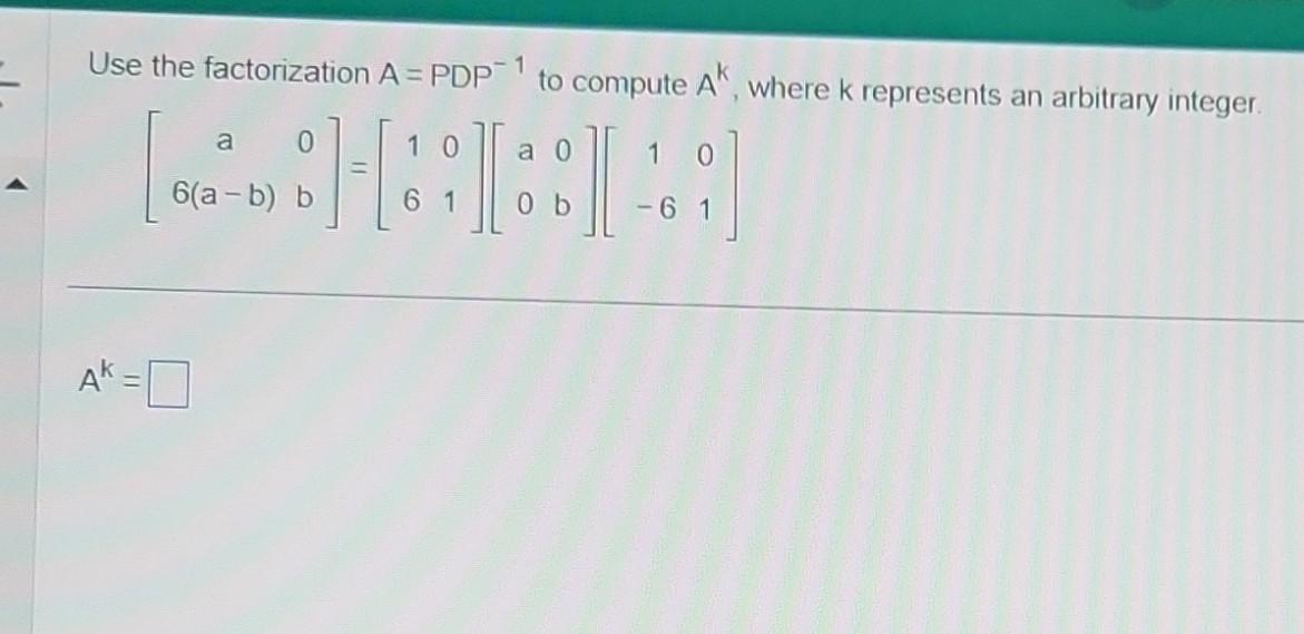 Solved Use the factorization A=PDP−1 to compute Ak, where k | Chegg.com