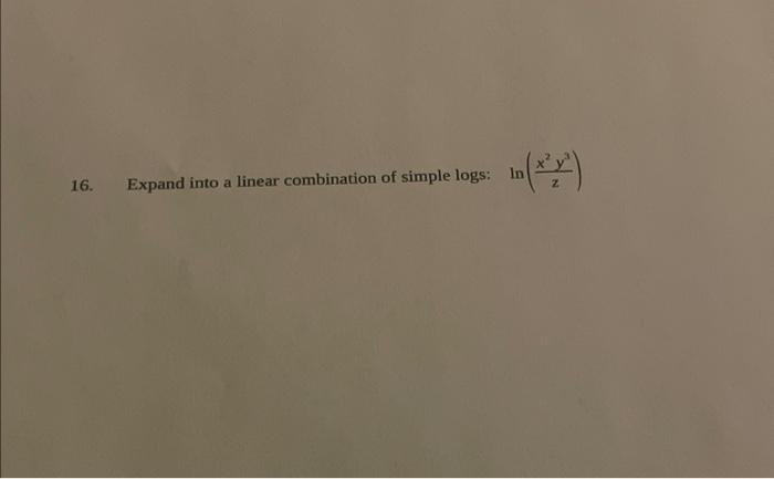 Solved 16. Expand into a linear combination of simple logs: | Chegg.com
