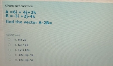 Solved Given two vectorsA=6i+4j+2kB=-3i+2j-4kfind the vector | Chegg.com