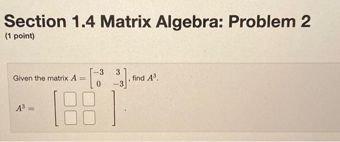 Solved Section 1.4 Matrix Algebra: Problem 2 (1 point) Given | Chegg.com