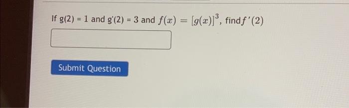 Solved If g(2) = 1 and g:(2) = 3 and f(x) = (g(x)]', | Chegg.com
