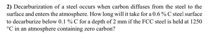 Solved 2) Decarburization of a steel occurs when carbon | Chegg.com