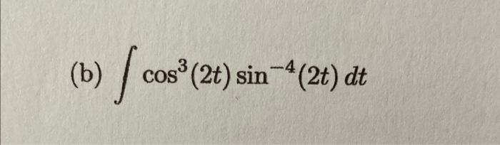 Solved (b) ∫cos3(2t)sin−4(2t)dt | Chegg.com