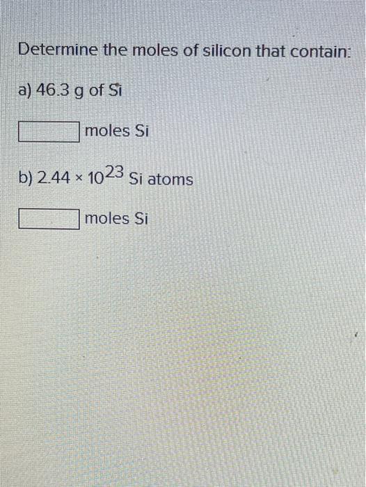 Solved Determine the moles of silicon that contain: a) 46.3 | Chegg.com