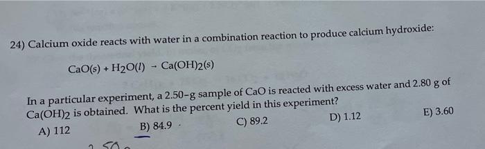 Solved 24) Calcium oxide reacts with water in a combination | Chegg.com