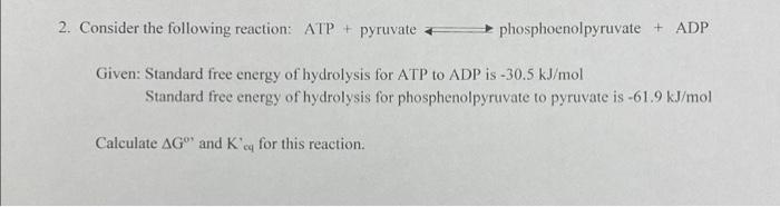 Solved 2. Consider the following reaction: ATP + pyruvate | Chegg.com