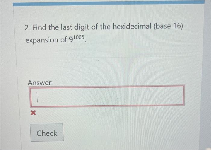 Solved 2. Find the last digit of the hexidecimal (base 16) | Chegg.com