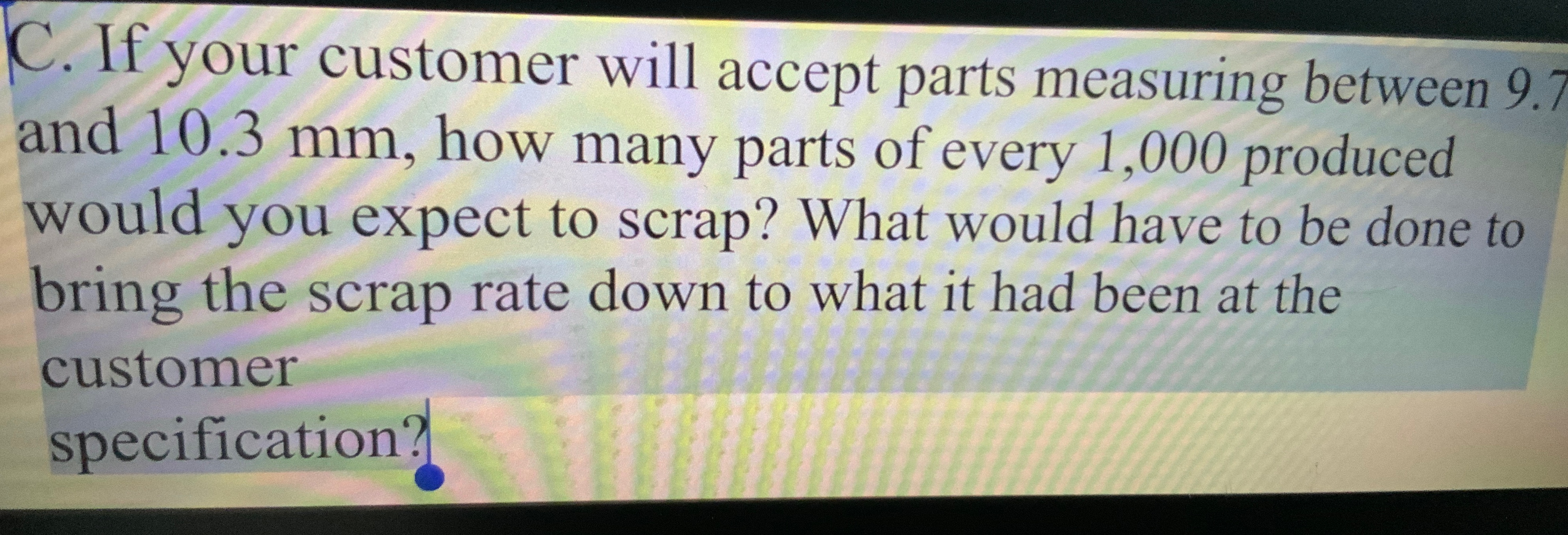 Solved C. ﻿If your customer will accept parts measuring | Chegg.com