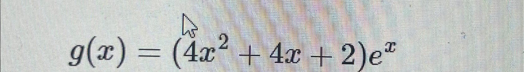 Solved g(x)=(4x2+4x+2)ex | Chegg.com