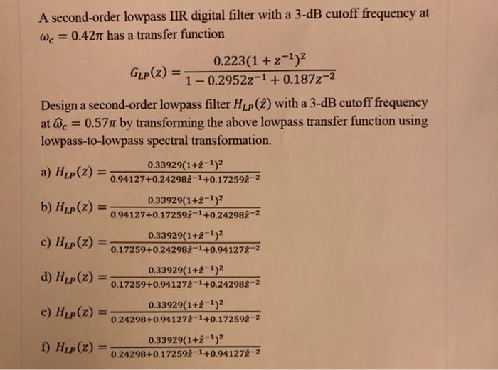 Solved A second-order lowpass IIR digital filter with a 3-dB | Chegg.com
