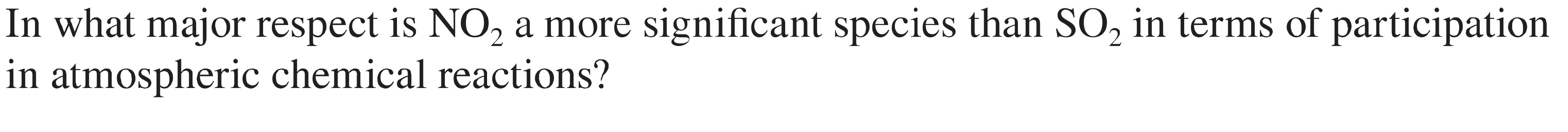Solved In what major respect is NO2 ﻿a more significant | Chegg.com