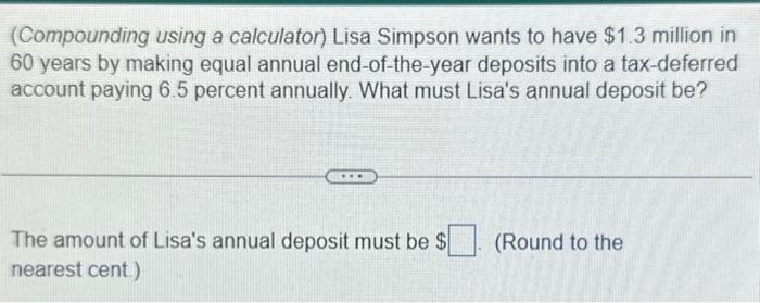 Solved (Compounding using a calculator) Lisa Simpson wants | Chegg.com