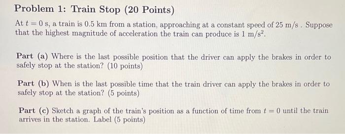 Solved Problem 1: Train Stop (20 Points) At t=0 s, a train | Chegg.com