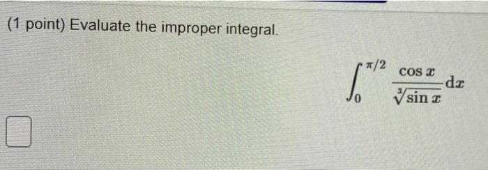 Solved (1 point) Improper Integrals, Infinite Limits of | Chegg.com