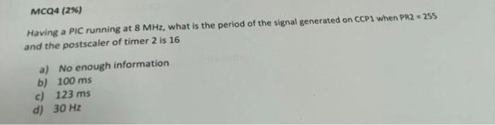 Solved Having a PIC running at 8MHz, what is the period of | Chegg.com