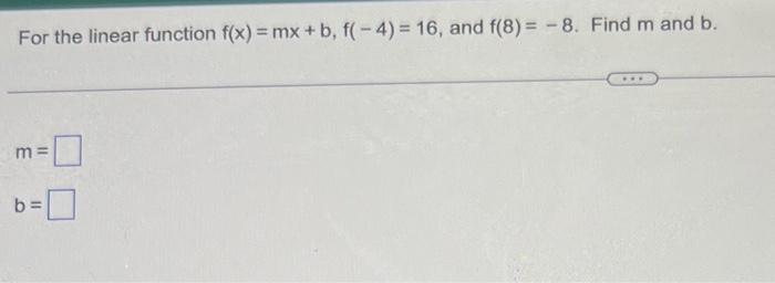 Solved For the linear function f(x)=mx+b,f(−4)=16, and | Chegg.com
