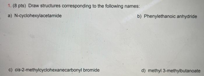 Solved 1. (8 pts) Draw structures corresponding to the | Chegg.com