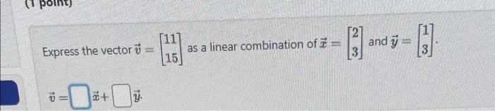 Solved Express the vector v=[1115] as a linear combination | Chegg.com