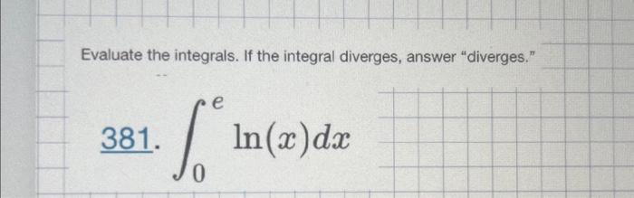 Solved Evaluate the integrals. If the integral diverges, | Chegg.com