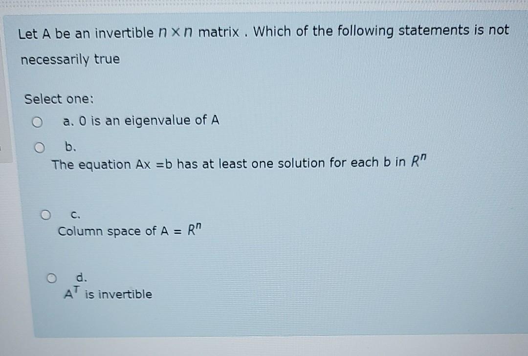 Solved Let A be an invertible nxn matrix . Which of the | Chegg.com