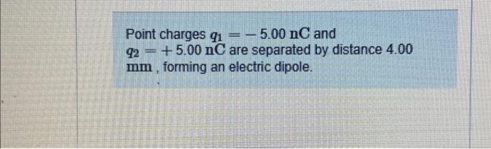 Solved Point charges q1=−5.00nC and q2=+5.00 nC are | Chegg.com