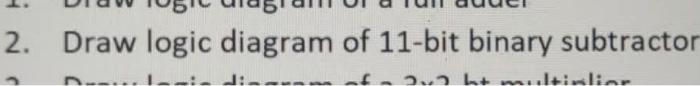 Solved 2. Draw logic diagram of 11-bit binary subtractor Et | Chegg.com