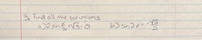 Solved 3. Find all the solvtions a) 2sin3x+3=0 b) sin2x=−22 | Chegg.com