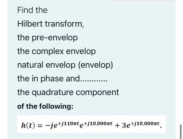 Find the Hilbert transform, the pre-envelop the | Chegg.com