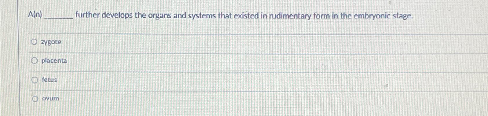 Solved A(n) ﻿further develops the organs and systems that | Chegg.com