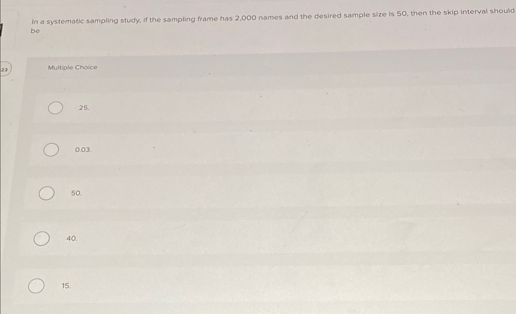 Solved In a systematic sampling study, if the sampling frame | Chegg.com