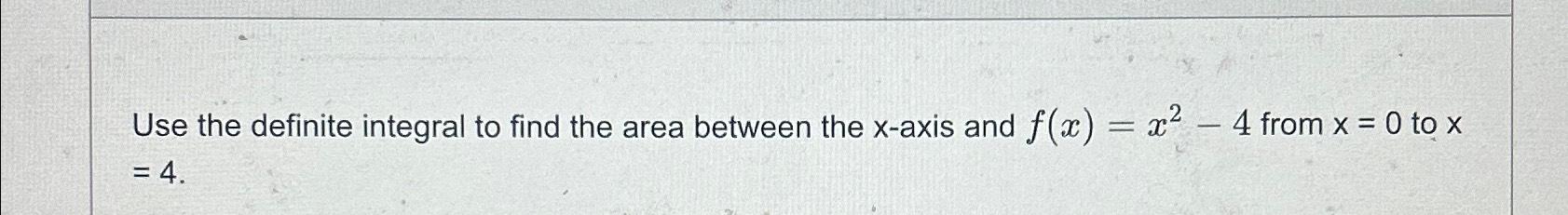 Solved Use the definite integral to find the area between | Chegg.com