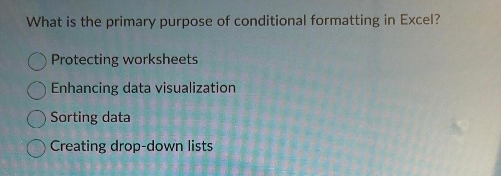 Solved What is the primary purpose of conditional formatting | Chegg.com