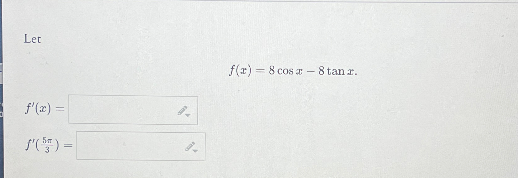 Solved Letf(x)=8cosx-8tanxf'(x)=f'(5π3)= | Chegg.com