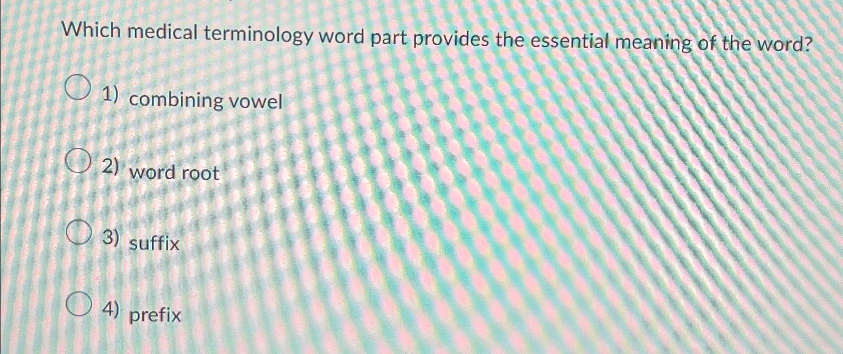 Solved Which medical terminology word part provides the | Chegg.com