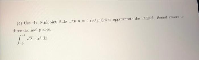 Solved (4) Use the Midpoint Rule with n = 4 rectangles to | Chegg.com