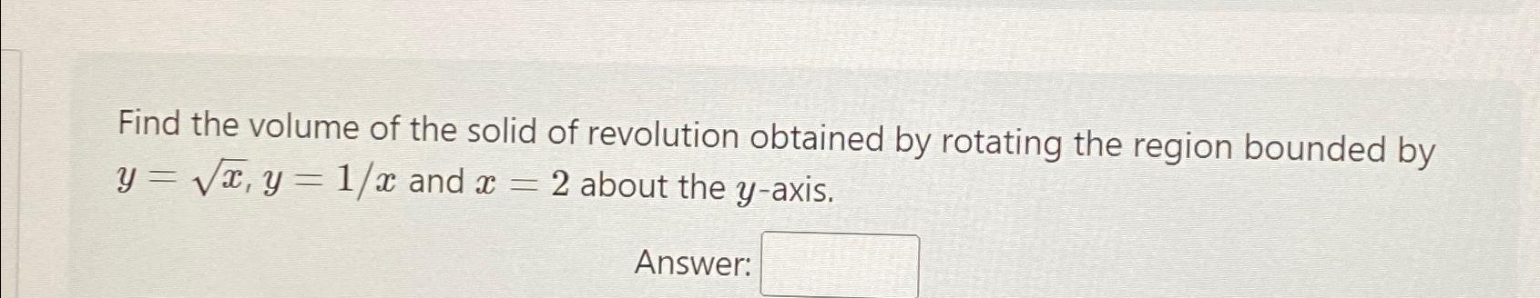 Solved Find the volume of the solid of revolution obtained | Chegg.com