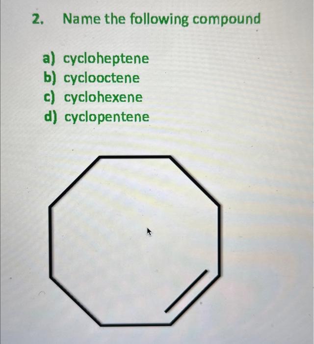 Solved 2. Name the following compound a) cycloheptene b) | Chegg.com