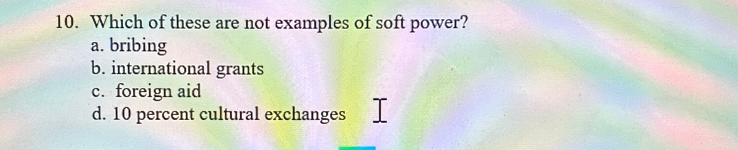 Solved Which of these are not examples of soft power?a. | Chegg.com