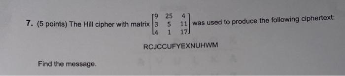 Solved 19 25 4 7. (5 points) The Hill cipher with matrix 3 5 | Chegg.com