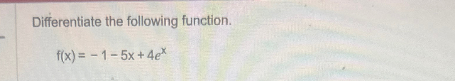 Solved Differentiate the following function.f(x)=-1-5x+4ex | Chegg.com